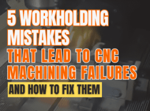 5 Workholding Mistakes That Lead to CNC Machining Failures (And How to ...